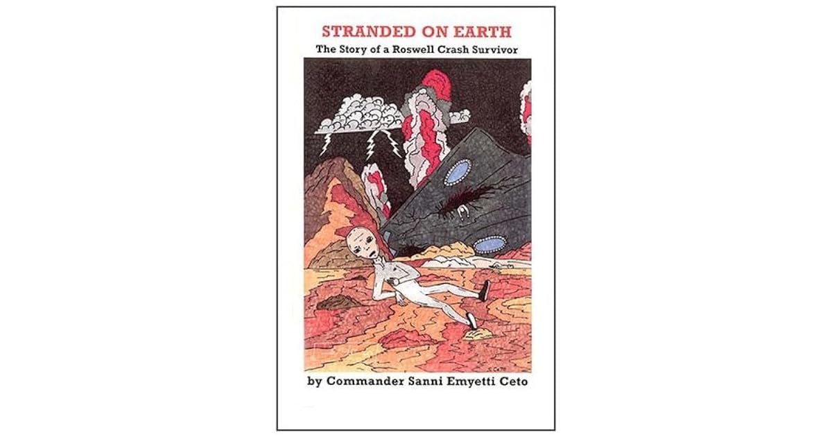 Stranded On Earth, The Story of a Roswell Crash Survivor by Commander ...