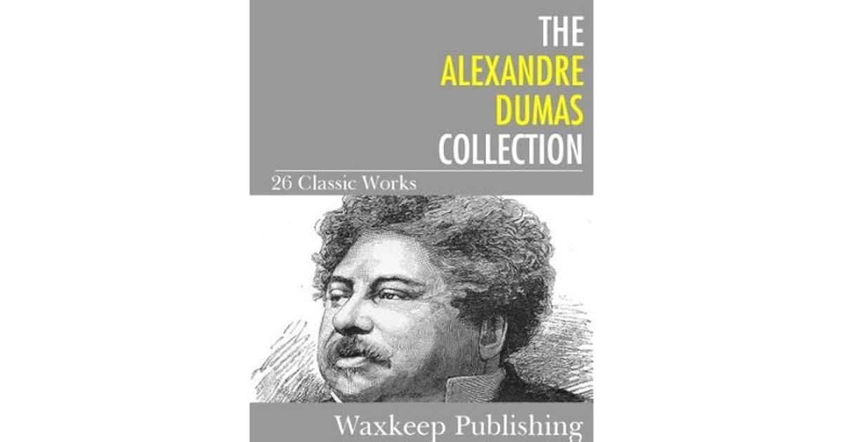 The Alexandre Dumas Collection: 26 Classic Works by Alexandre Dumas