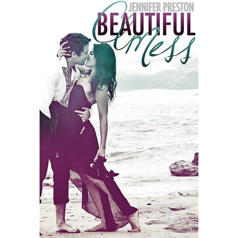Beautiful Mess (Beautiful Mess #1) by Jennifer Preston — Reviews ...