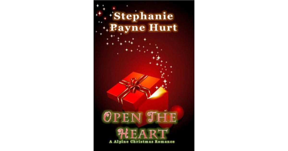Open The Heart - Alpine Christmas Romance by Stephanie Payne Hurt