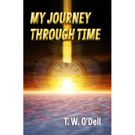 My Journey Through Time by T.W. O'Dell — Reviews, Discussion, Bookclubs ...