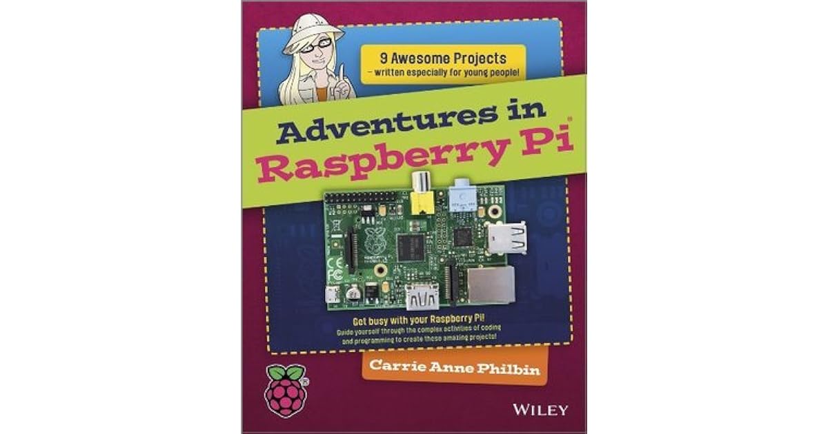 Adventures In Raspberry Pi by Carrie Anne Philbin