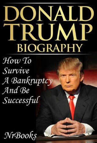 Donald Trump Biography How To Survive A Bankruptcy And Be Successful by ...