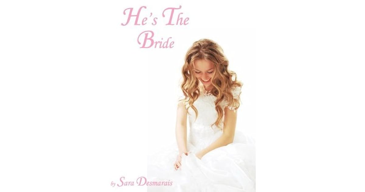 He's The Bride by Sara Desmarais