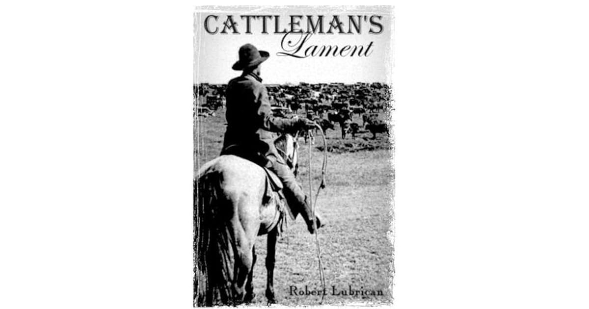 Cattleman's Lament by Robert Lubrican