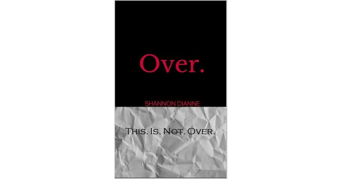 Over. (This. Is. Not. Over. #2) by Shannon Dianne