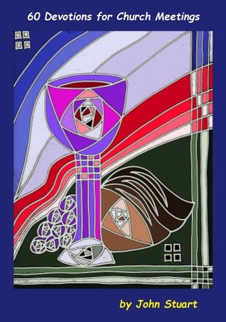60 Devotions for Church Meetings by John Stuart