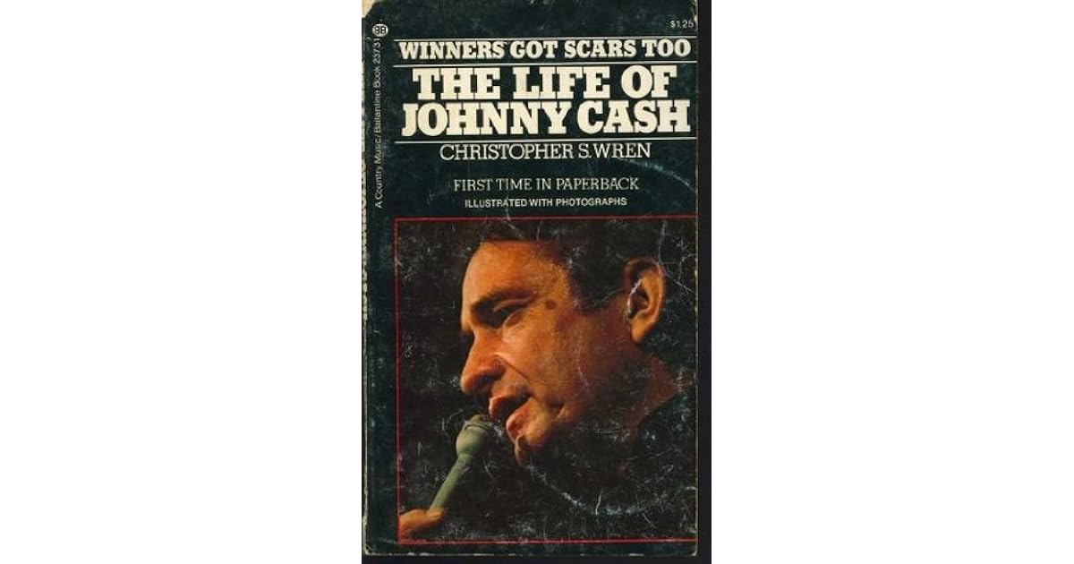 Winners Got Scars Too: The Life of Johnny Cash by Christopher S. Wren