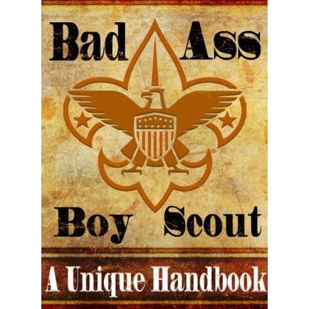 Bad Ass Boy Scout: A Guide for camping, hiking, outdoor and survival ...