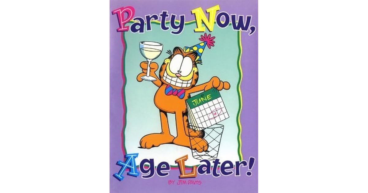 Party Now, Age Later! by Jim Davis