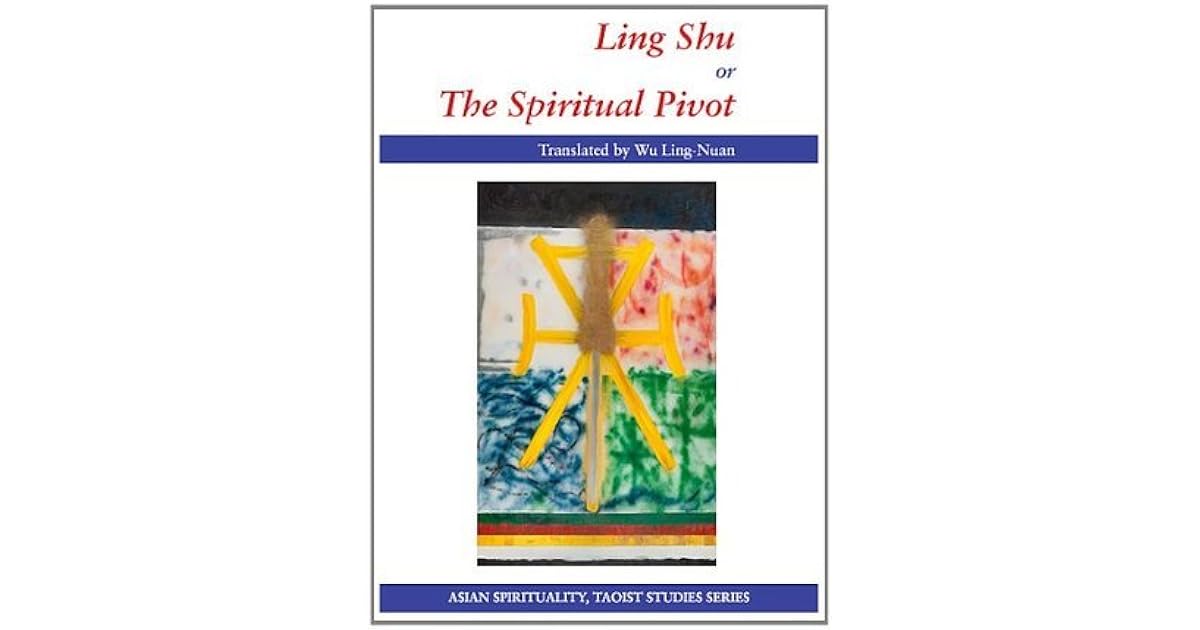 Ling Shu or The Spiritual Pivot by Jing-Nuan Wu
