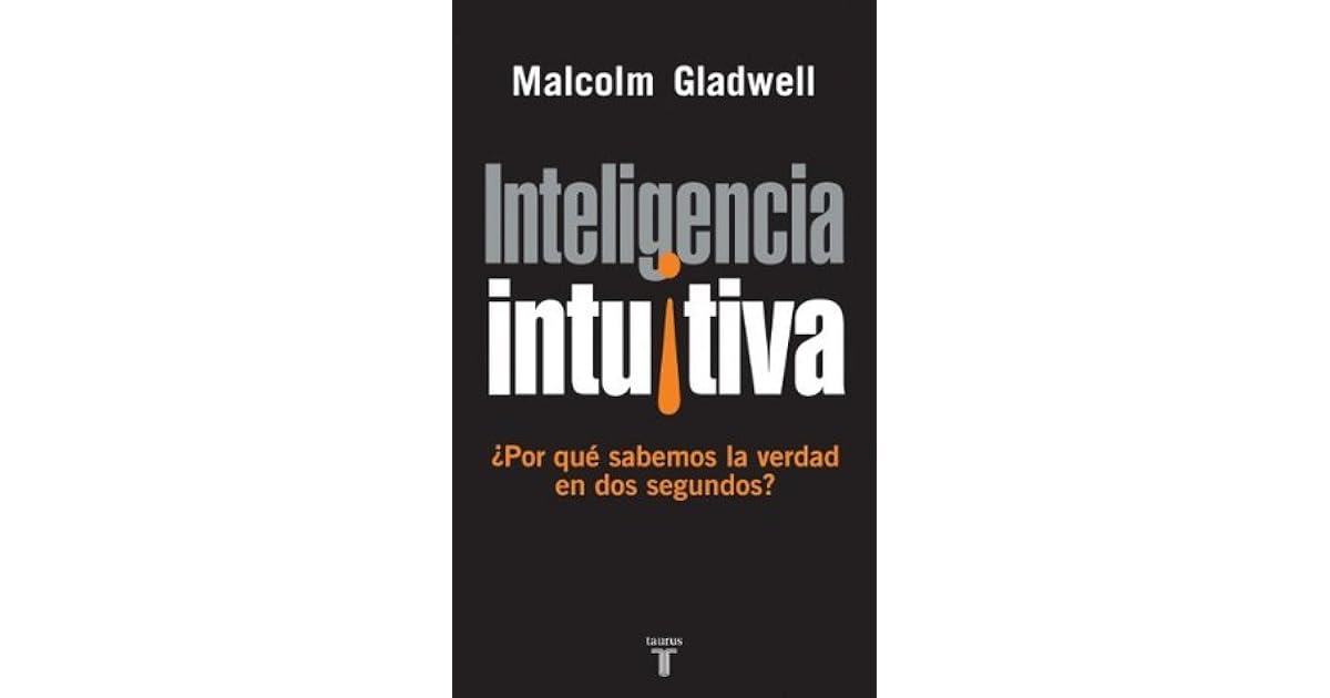 Inteligencia intuitiva. ¿Por qué sabemos la verdad en dos segundos? by ...