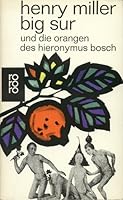 Big Sur and the Oranges of Hieronymus Bosch by Henry Miller