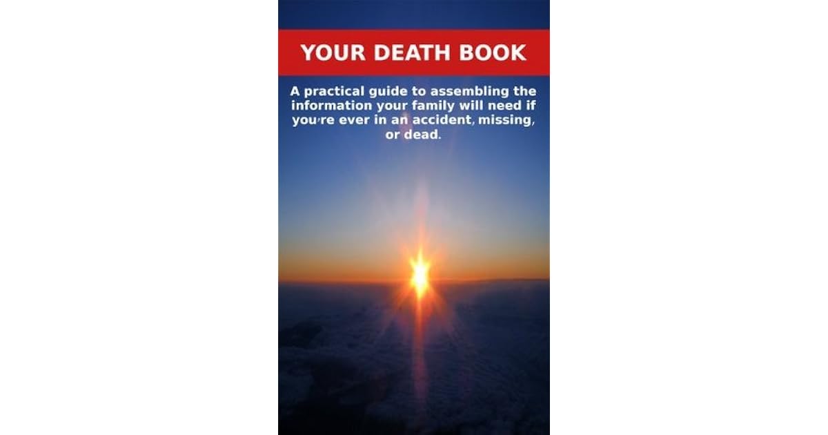 Your Death Book: A Practical Guide to Assembling the Information Your ...