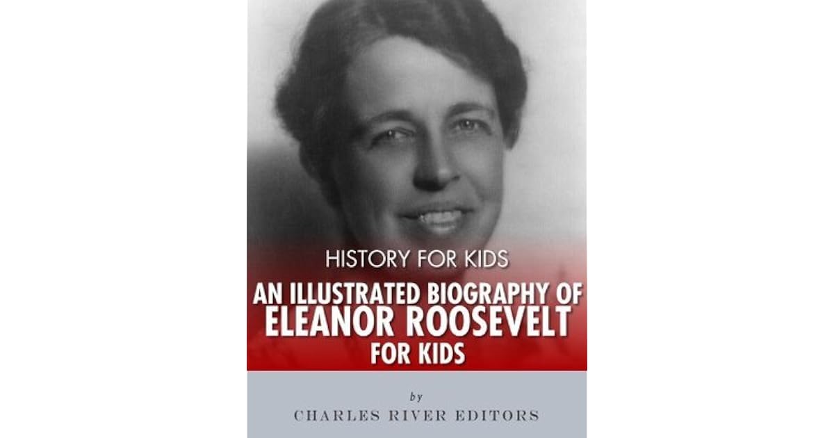 History for Kids: An Illustrated Biography of Eleanor Roosevelt for ...