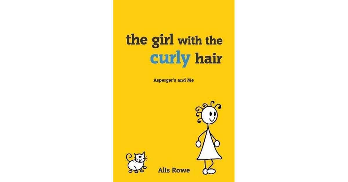 The Girl with the Curly Hair - Asperger's and Me by Alis Rowe