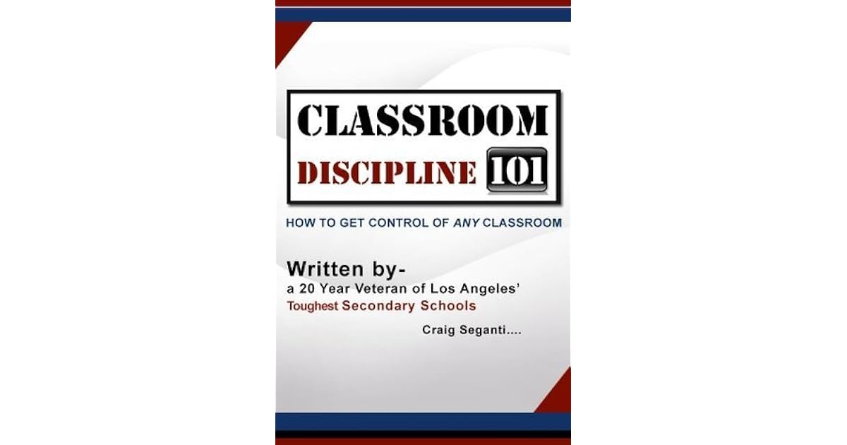 Classroom Discipline 101: How to Get Control of Any Classroom No Matter ...