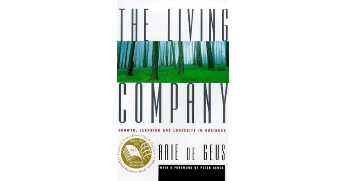 The Living Company: Growth, Learning and Longevity in Business by Arie ...