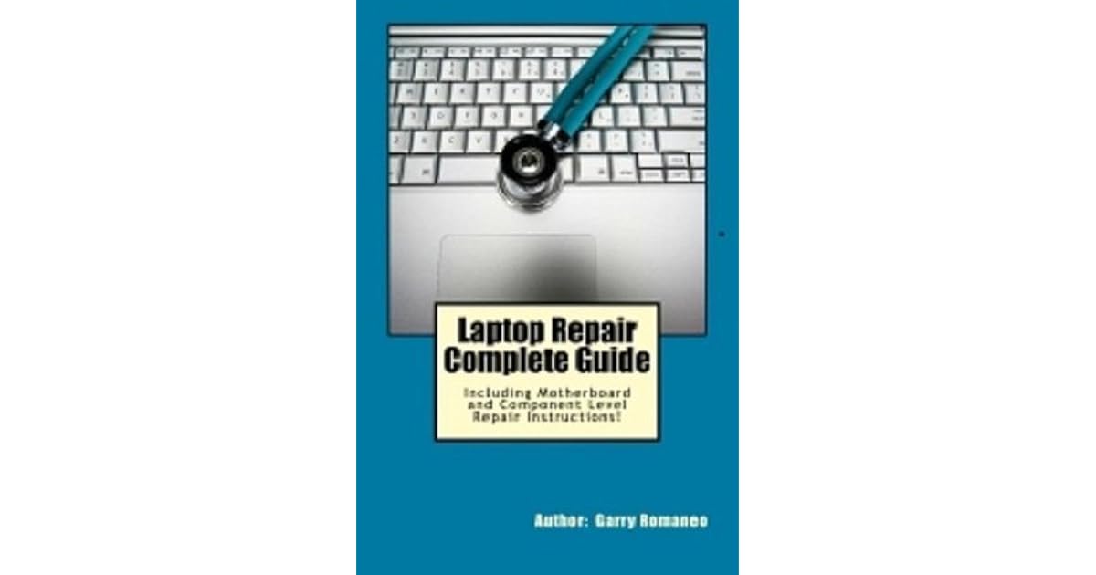 Laptop Repair Complete Guide; Including Motherboard Component Level ...