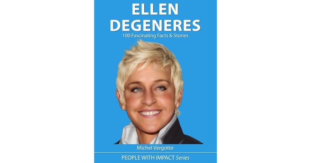 ELLEN DEGENERES - 100 Fascinating Facts, Stories & Inspiring Quotes ...