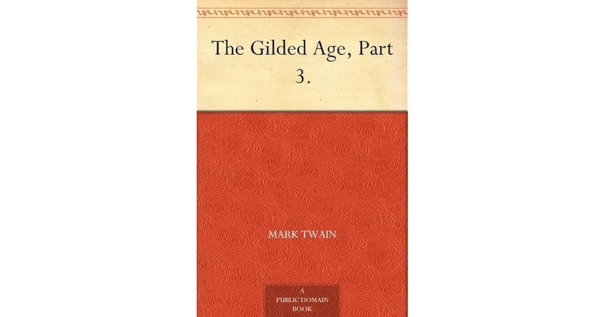 The Gilded Age, Part 3. by Mark Twain