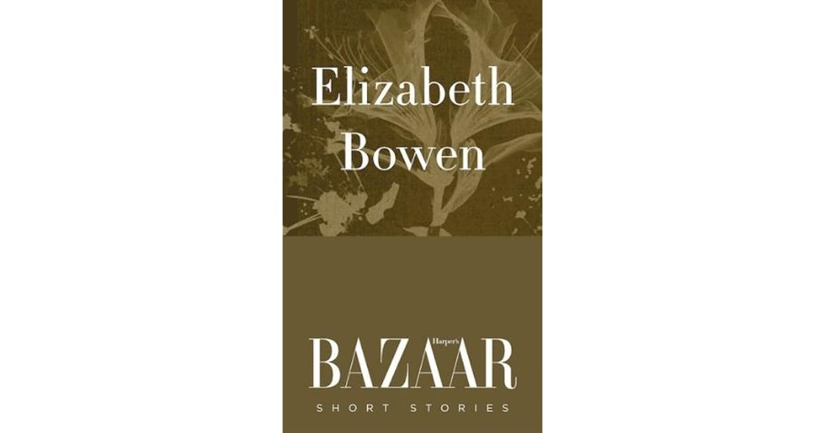 Elizabeth Bowen: short stories: Harper's Bazaar by Elizabeth Bowen