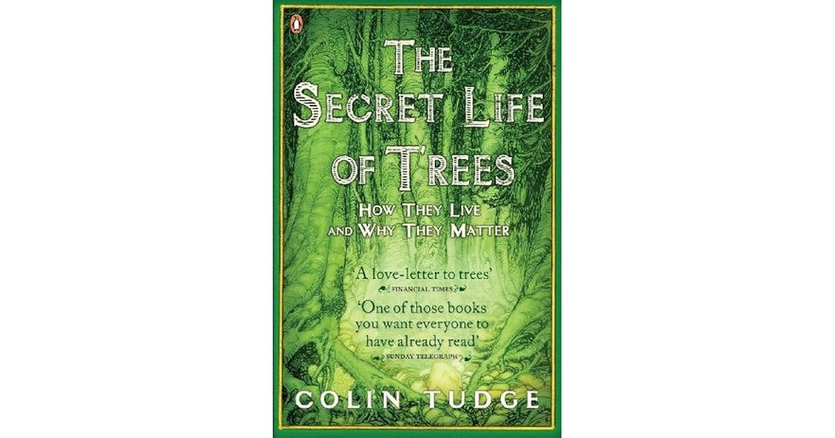 The Secret Life of Trees: How They Live and Why They Matter by Colin Tudge