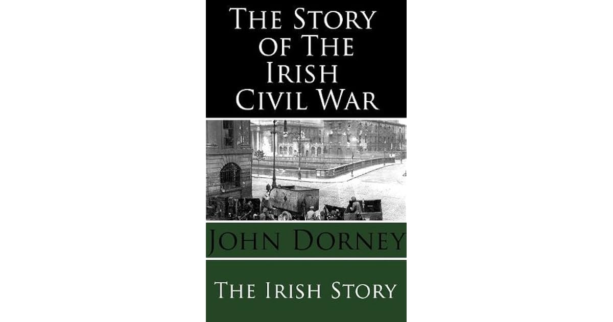 The Story Of The Irish Civil War by John Dorney