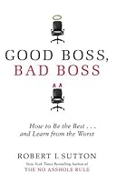 Good Boss, Bad Boss: How to Be the Best... and Learn from the Worst by ...