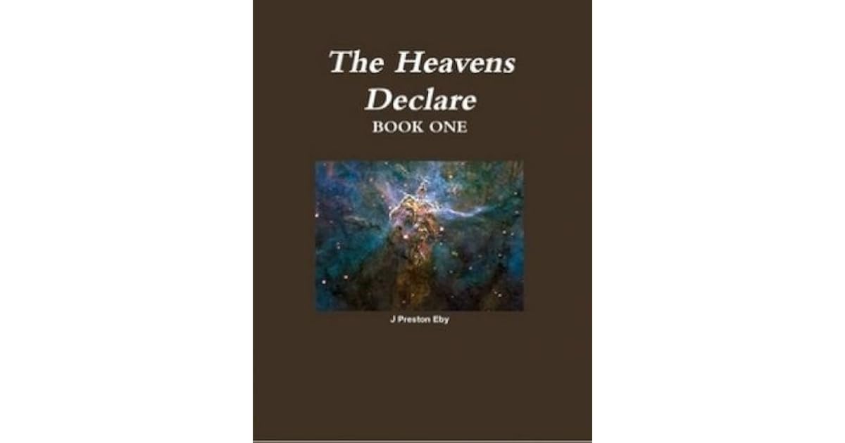 The Heavens Declare Book One by J. Preston Eby