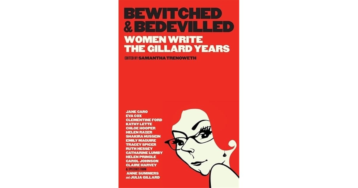 Bewitched and Bedevilled: Women Write the Gillard Years by Samantha ...