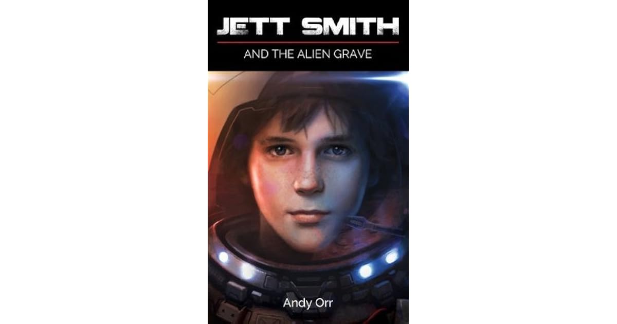 Jett Smith and The Alien Grave by Andy Orr