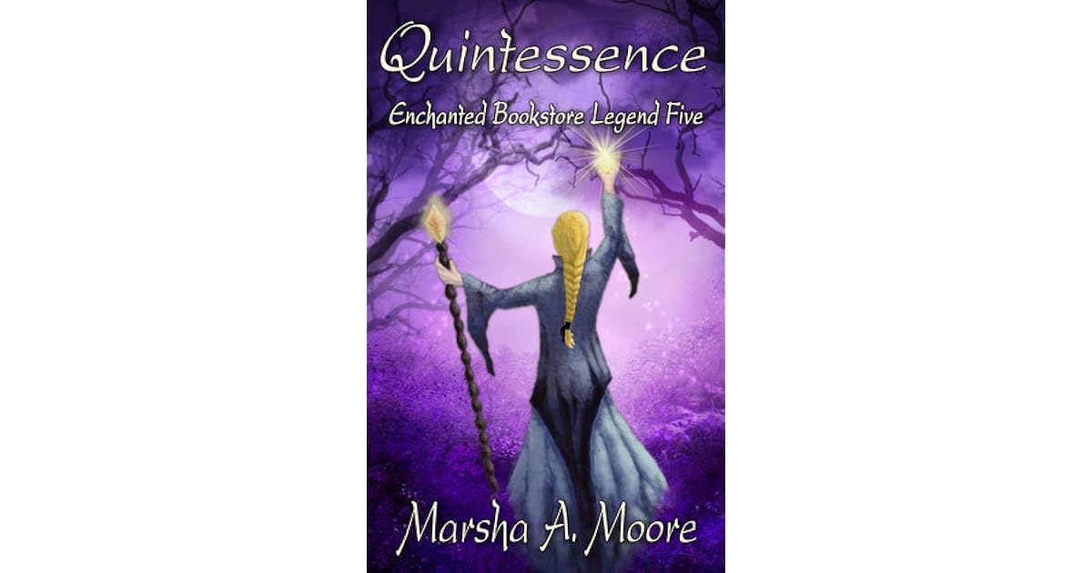 Quintessence (Enchanted Bookstore Legend #5) by Marsha A. Moore