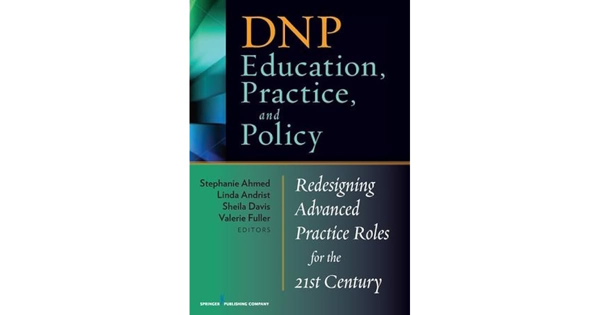 DNP Education, Practice, and Policy: Redesigning Advanced Practice ...