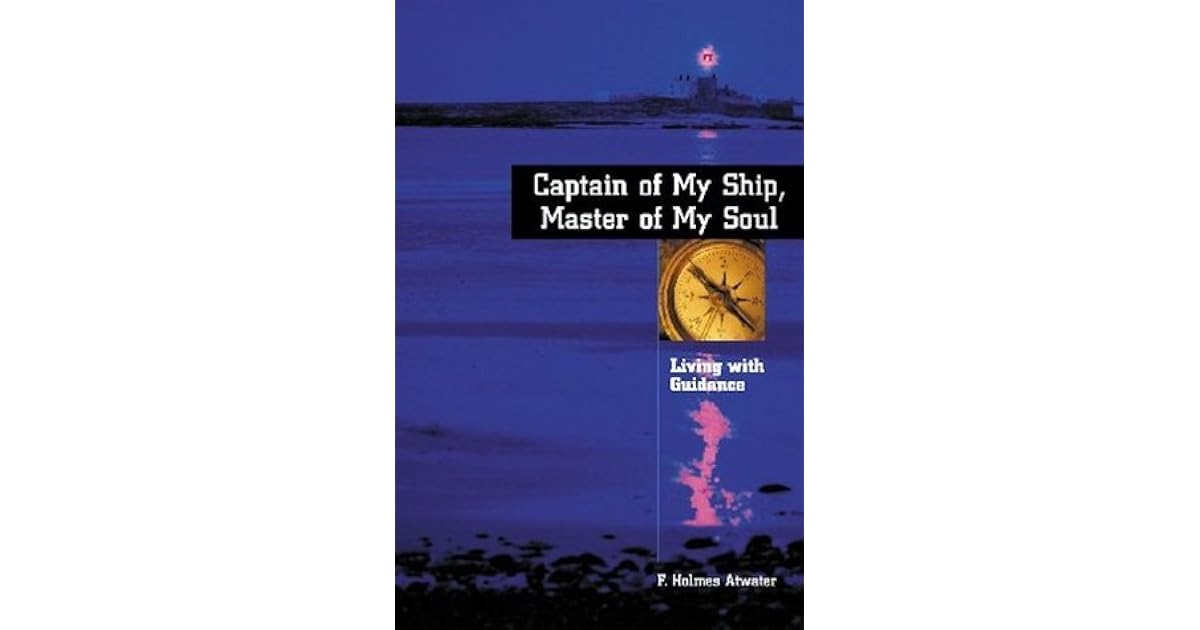 Captain of My Ship - Master of My Soul by Frederick Atwater