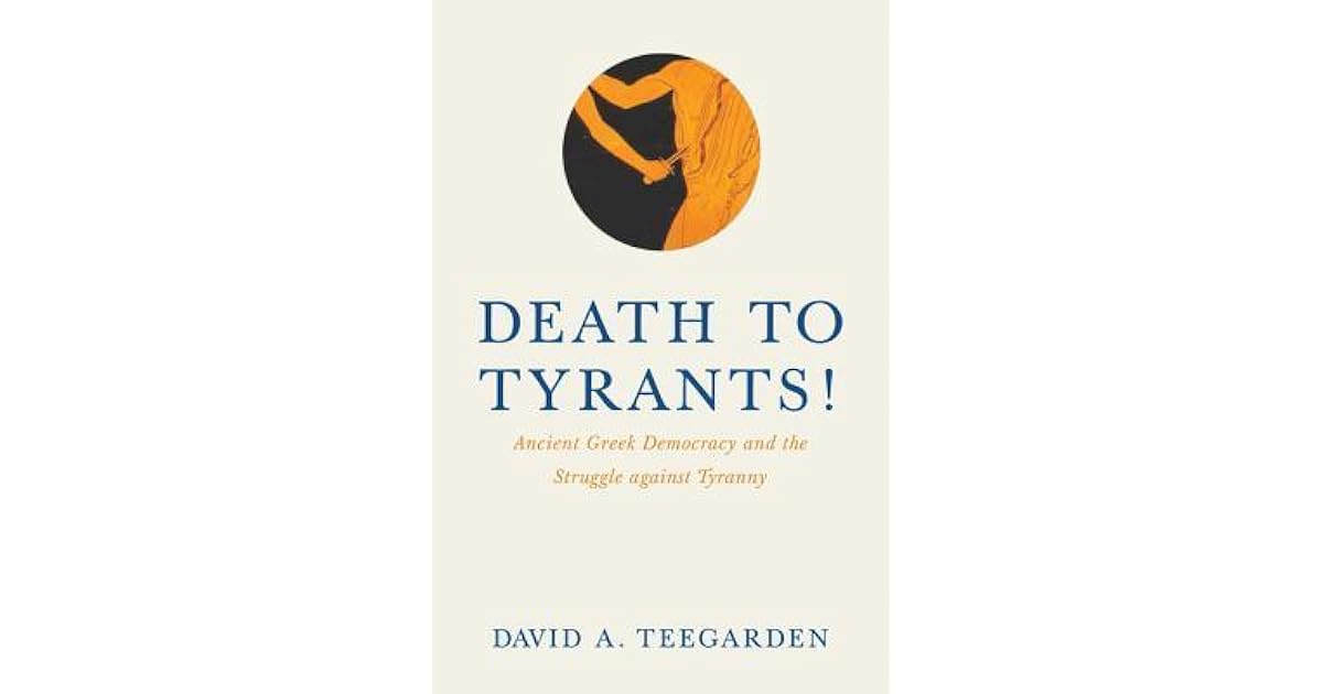 Death to Tyrants!: Ancient Greek Democracy and the Struggle Against ...