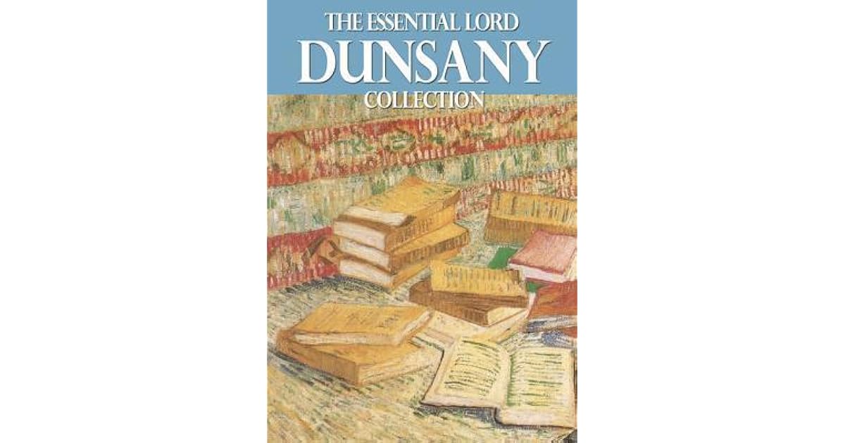 The Essential Lord Dunsany Collection by Lord Dunsany