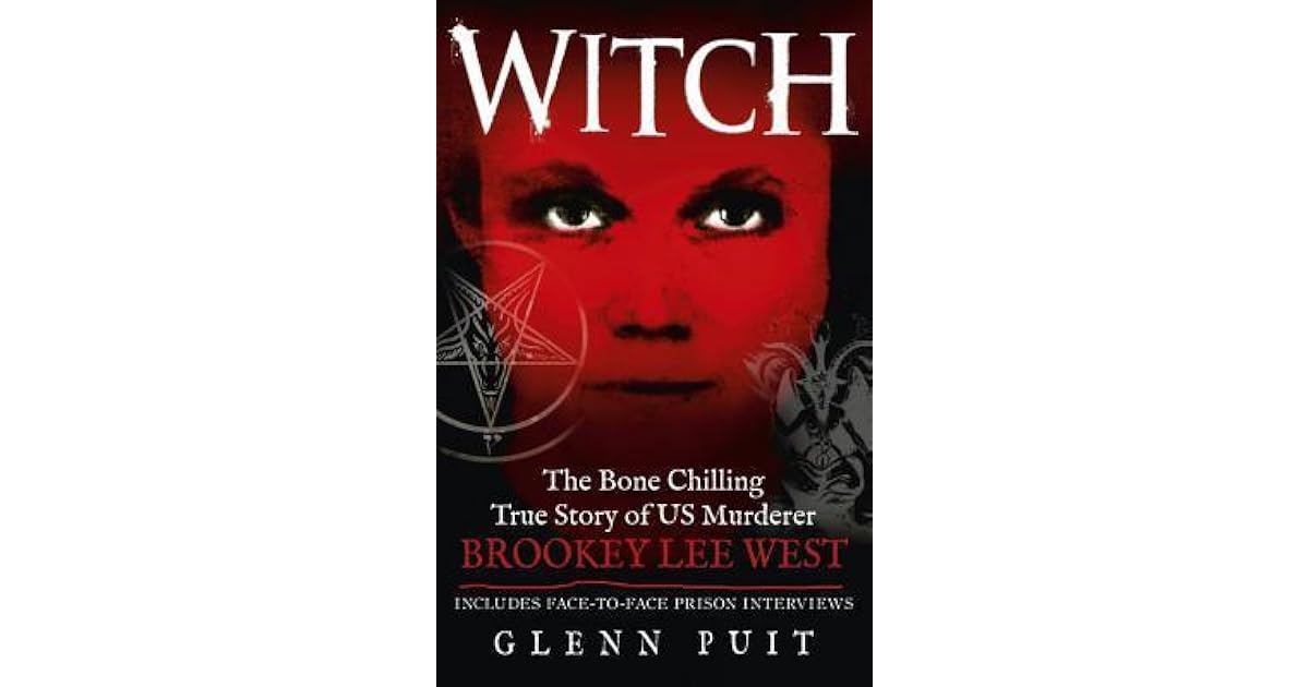 Witch: The Bone Chilling True Story of US Murderer Brookey Lee West by ...