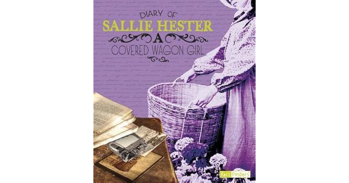 Diary of Sallie Hester: A Covered Wagon Girl by Sallie Hester