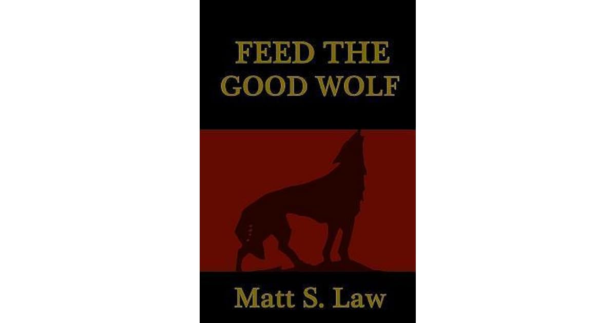 Feed the Good Wolf by Matt S. Law