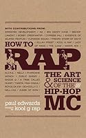 How to Rap: The Art and Science of the Hip-Hop MC by Paul Edwards ...