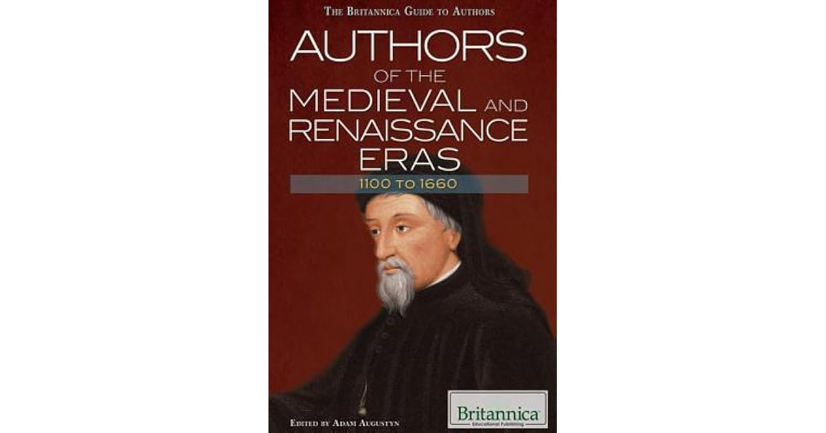 Authors of the Medieval and Renaissance Eras: 1100 to 1660 by Adam Augustyn