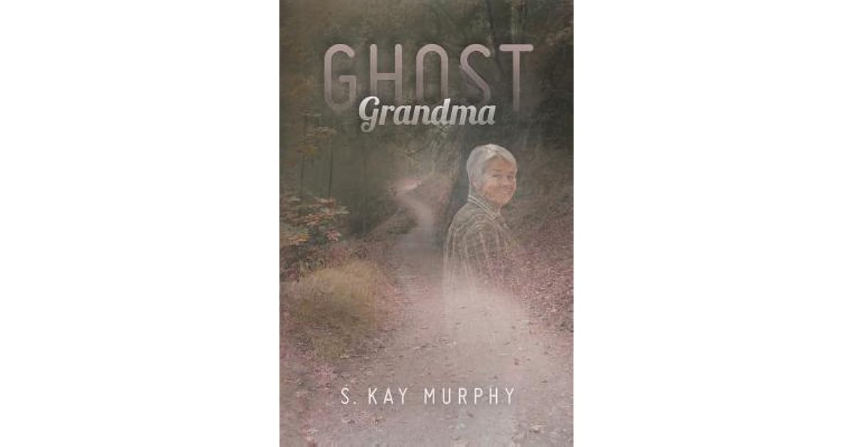 Ghost Grandma by S. Kay Murphy