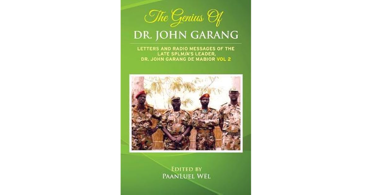 The Genius of Dr. John Garang: Letters and Radio Messages of the Late ...