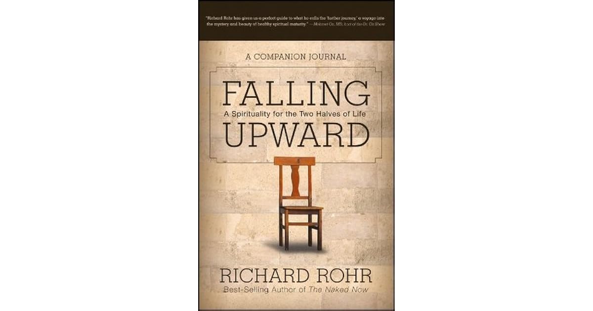 Falling Upward: A Spirituality for the Two Halves of Life -- A ...