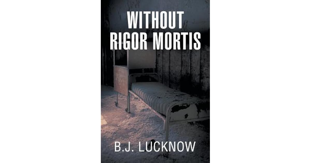 Without Rigor Mortis by B.J. Lucknow