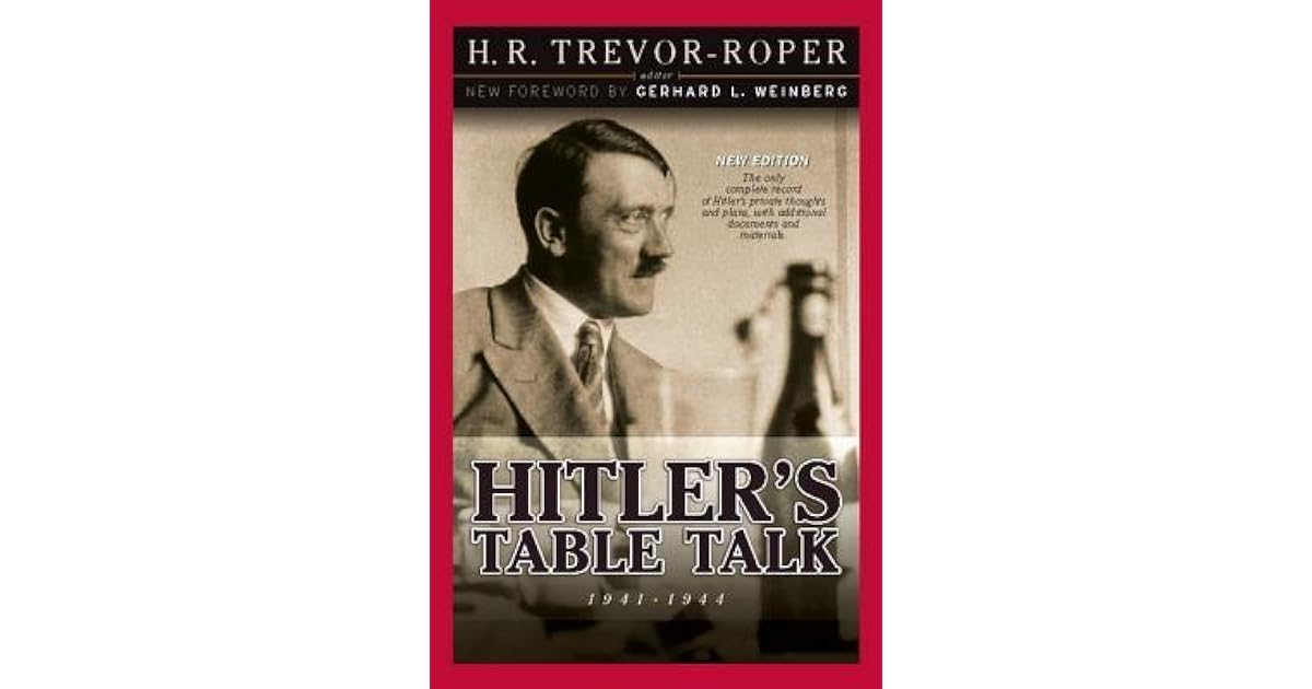Hitler's Table Talk 1941-1944: Secret Conversations by Adolf Hitler