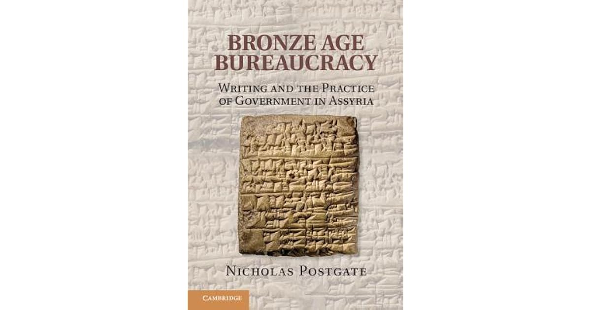 Bronze Age Bureaucracy: Writing and the Practice of Government in ...