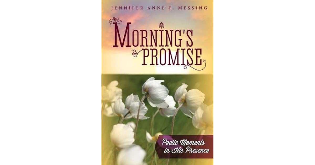 Morning's Promise: Poetic Moments in His Presence by Jennifer Anne F ...