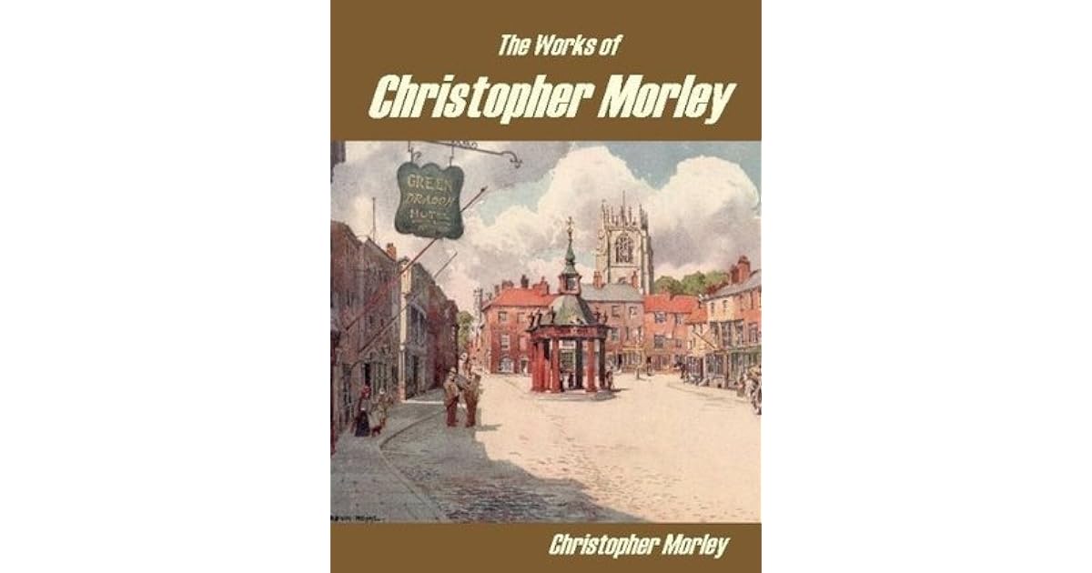 The Works of Christopher Morley by Christopher Morley